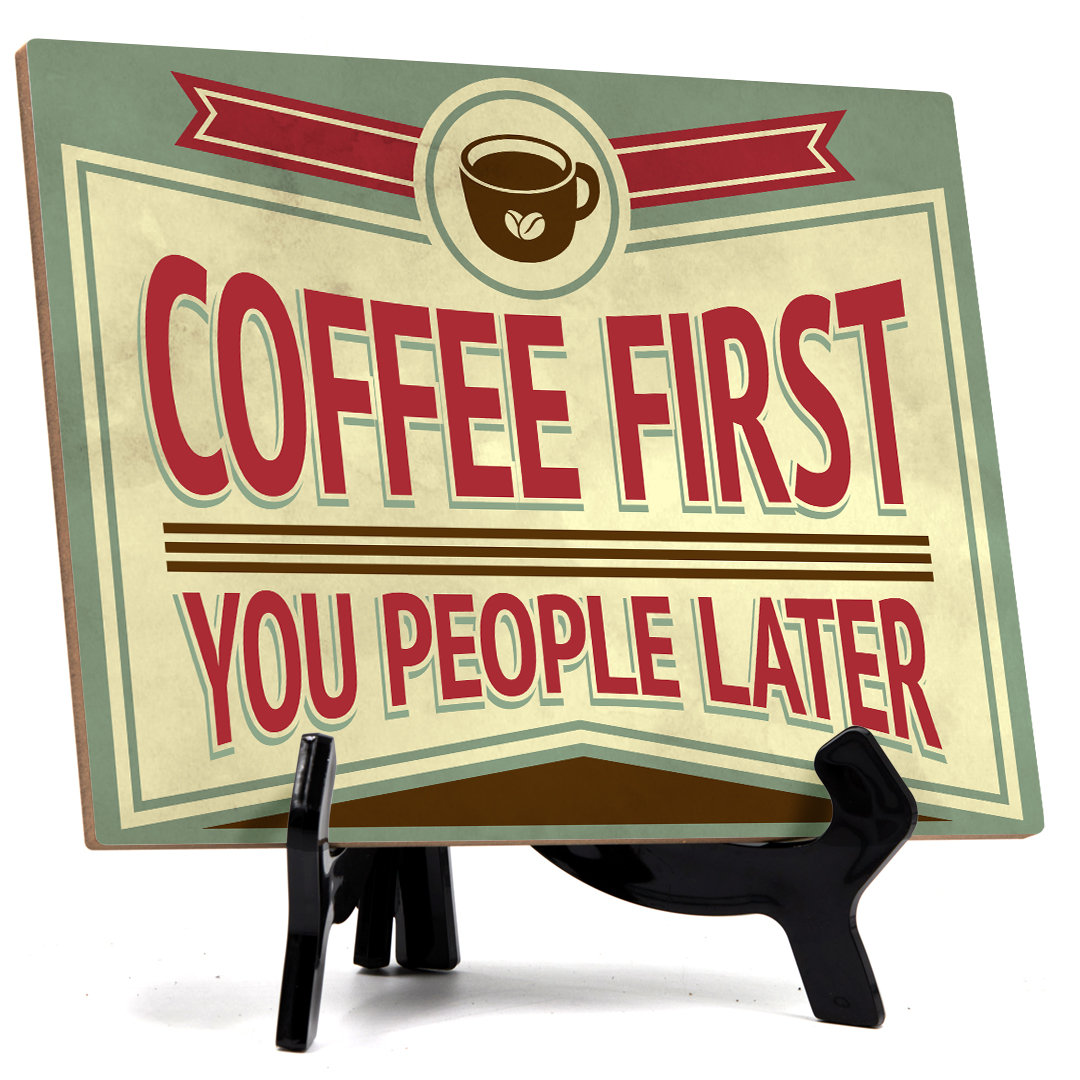 Signs ByLITA Coffee First You People Later Table Sign | Wayfair