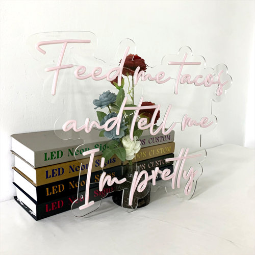 Trinx Ferdinando Feed Me Tacos And Tell Me I'm Pretty 24" LED Neon Sign ...
