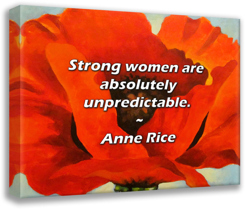 Trinx Anne Rice Quote: Strong women are absolutely unpredictable. | Wayfair