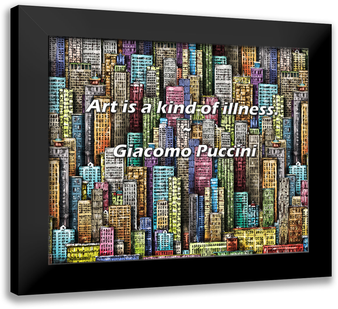 Trinx Giacomo Puccini Quote: Art is a kind of illness. | Wayfair