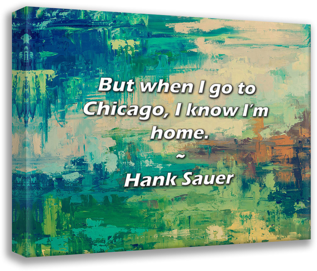 Latitude Run® Hank Sauer Quote: But when I go to Chicago, I know I’m ...