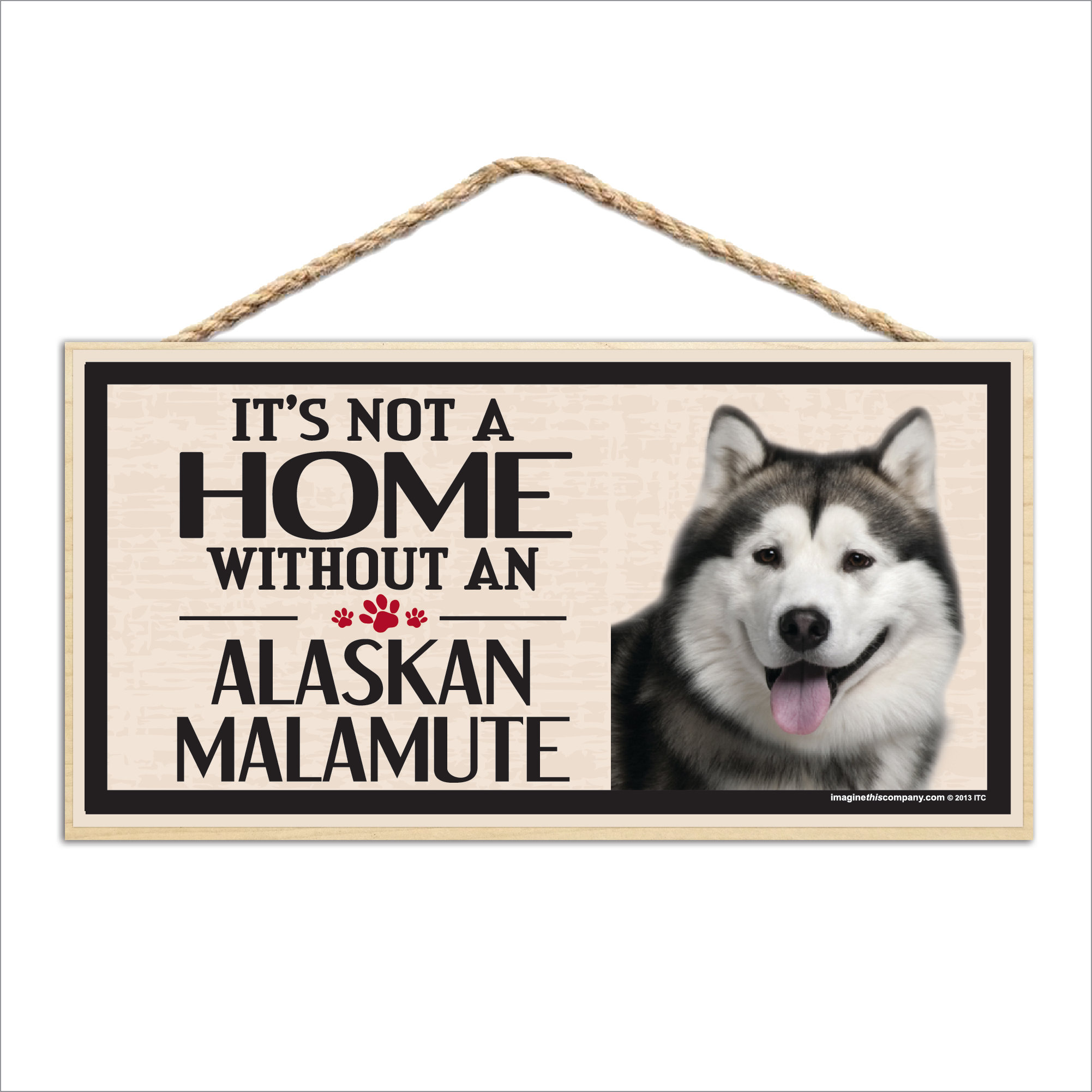 Imagine This Company It's Not a Home without Our Alaskan Malamute Wood ...