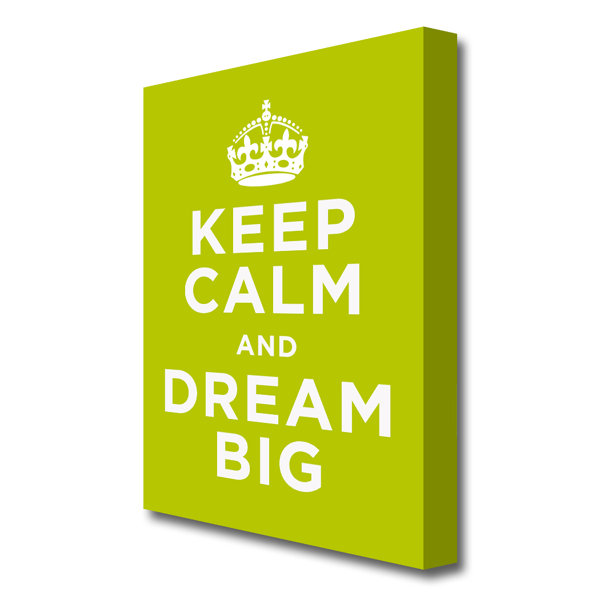 East Urban Home Keep Calm Dream Big - Wrapped Canvas Art Prints ...