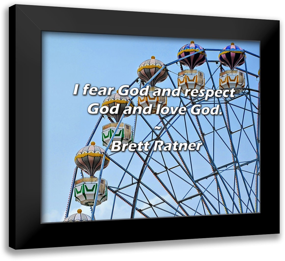 Trinx Brett Ratner Quote: I fear God and respect God and love God ...