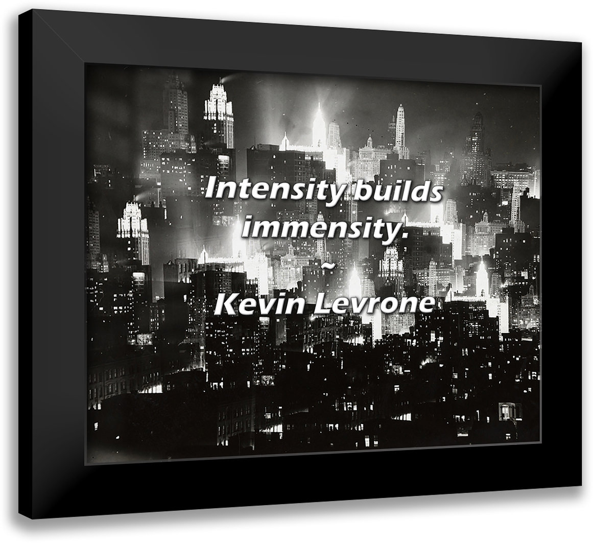 Ivy Bronx Kevin Levrone Quote: Intensity builds immensity. | Wayfair