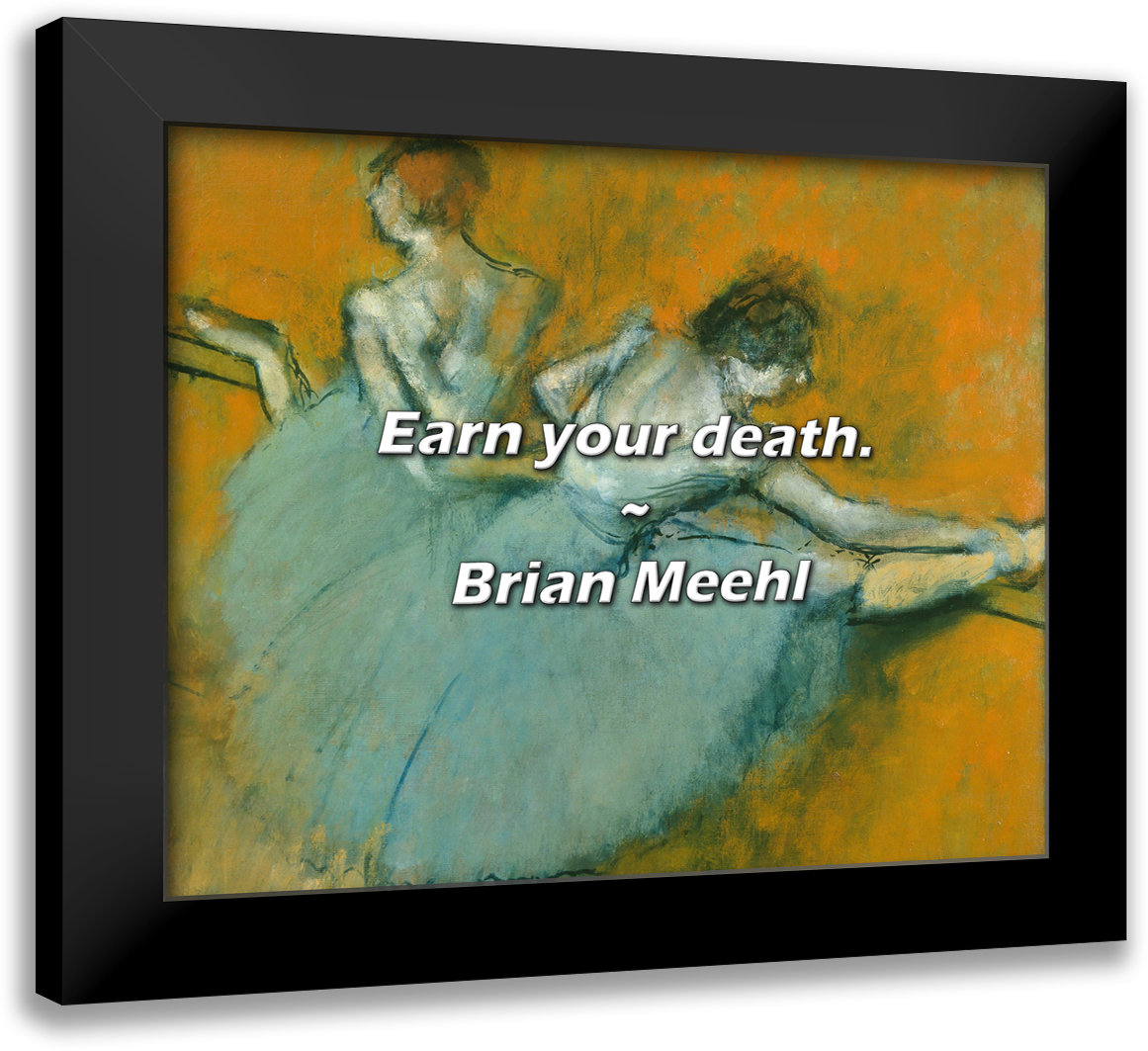 Ivy Bronx Brian Meehl Quote: Earn your death. | Wayfair