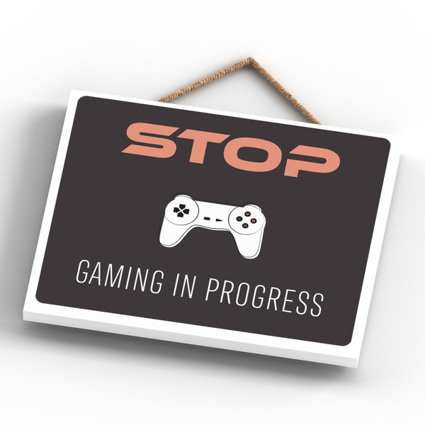Happy Larry Stop Gaming in Progress Wall Décor | Wayfair.co.uk