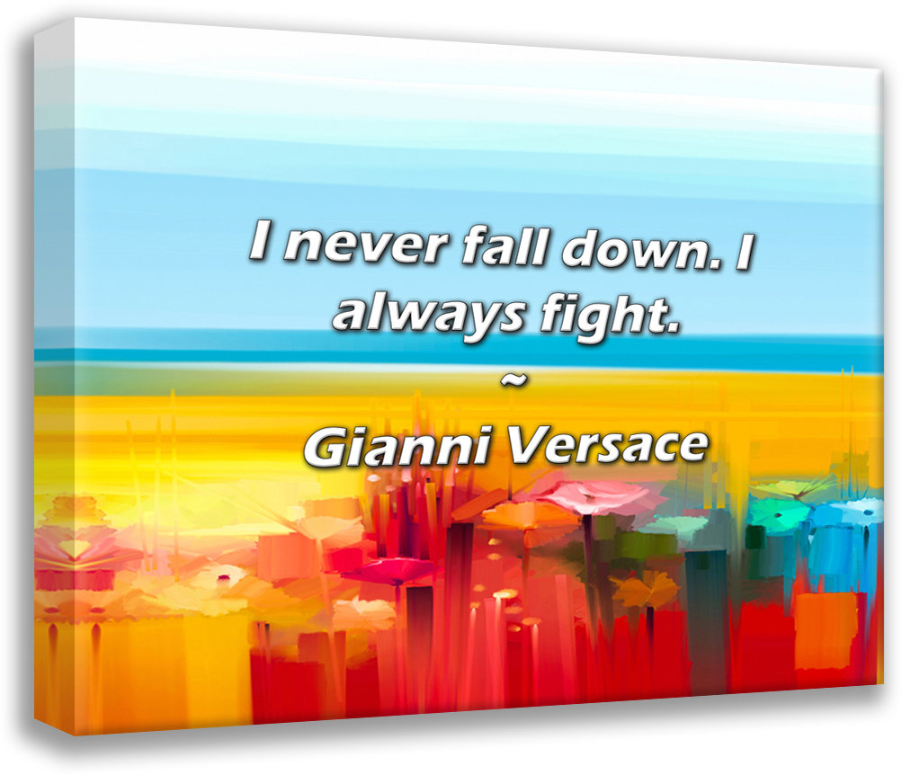 Mercer41 Artsy Quote "I never fall down. I always fight." By Gianni ...