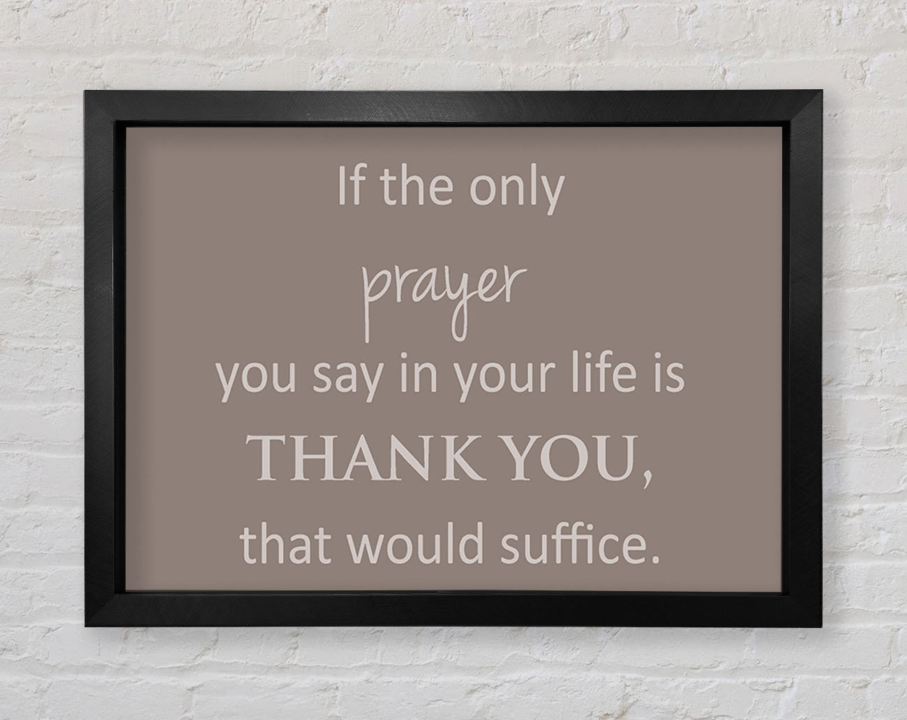 Bright Star Home Quote If The Only Prayer You Say In Your Life Beige ...