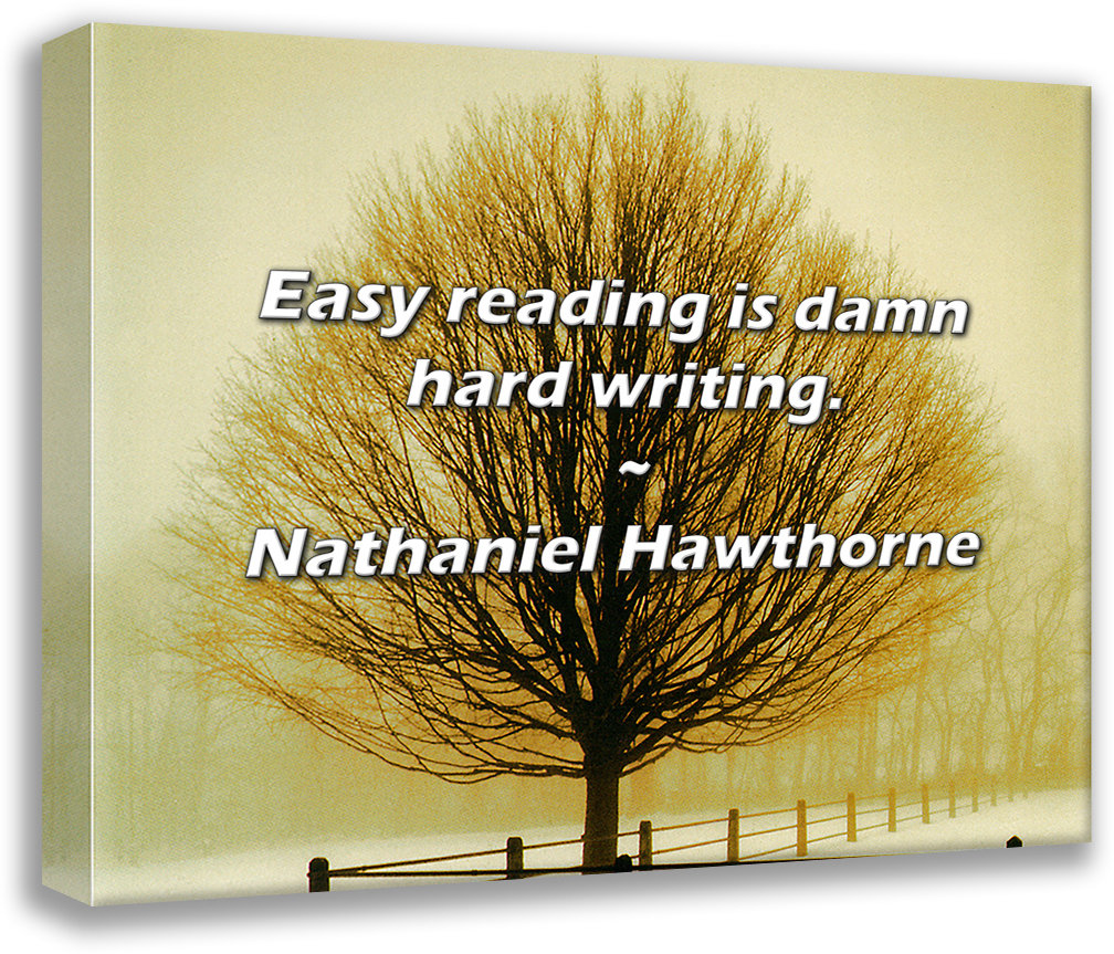 Trinx Nathaniel Hawthorne Quote: Easy reading is damn hard writing ...