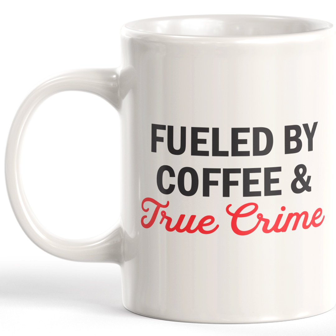 Latitude Run® Fueled by Coffee & True Crime Coffee Mug | Wayfair