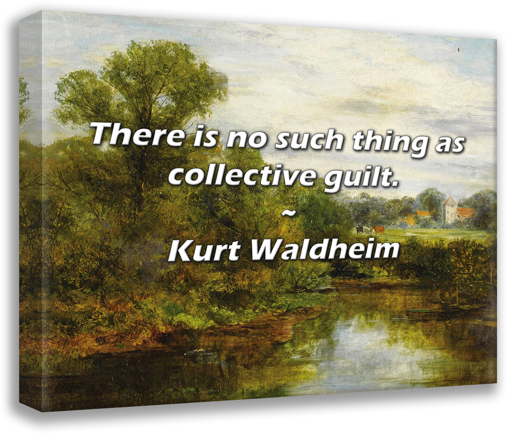 Trinx Kurt Waldheim Quote: There is no such thing as collective guilt ...
