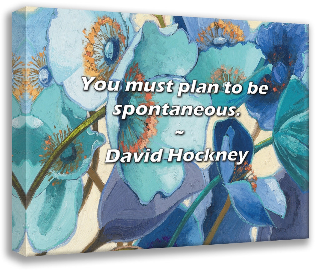 Trinx David Hockney Quote: You must plan to be spontaneous. | Wayfair