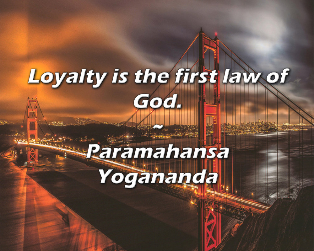 Latitude Run® Paramahansa Yogananda Quote: Loyalty is the first law of ...