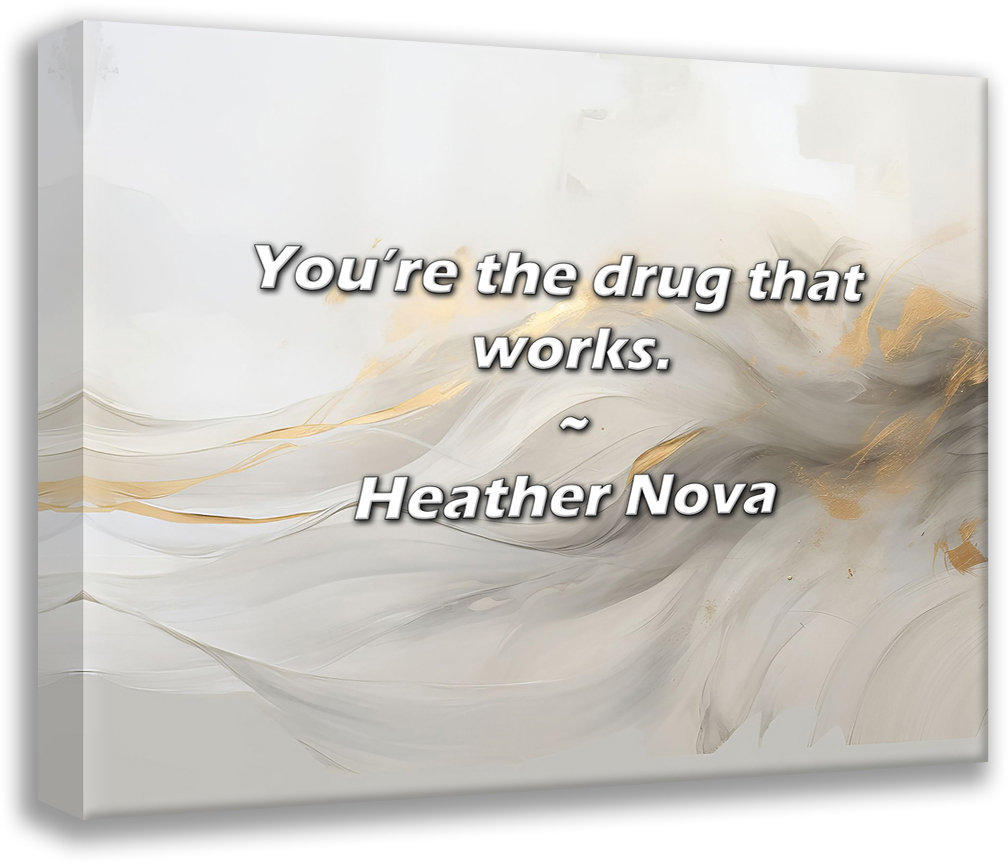 Trinx Heather Nova Quote: You’re the drug that works. - Wayfair Canada