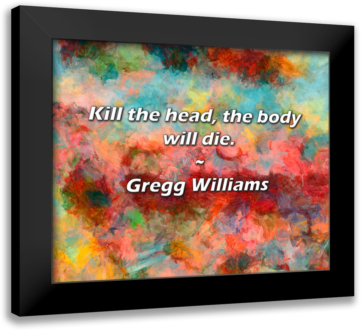 Ivy Bronx Gregg Williams Quote: Kill the head, the body will die. | Wayfair