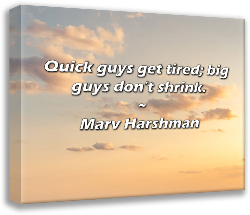 Astoria Grand Artsy Quote "Quick guys get tired; big guys don’t shrink ...
