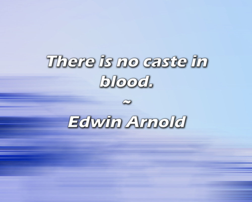 Trinx Edwin Arnold Quote: There is no caste in blood. | Wayfair