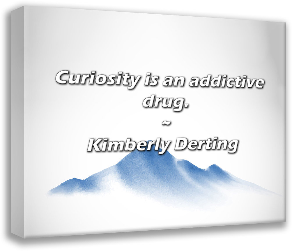 Latitude Run® Artsy Quote "Curiosity is an addictive drug." By Kimberly ...