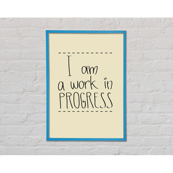 Happy Larry I Am A Work In Progress - Print | Wayfair.co.uk