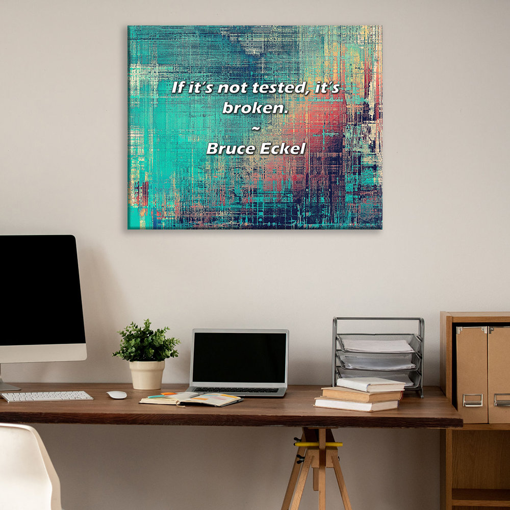 Astoria Grand Artsy Quote "If it’s not tested, it’s broken." By Bruce ...