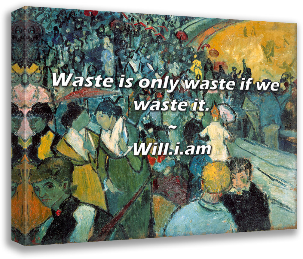 Alcott Hill® Will.i.am Quote: Waste is only waste if we waste it. | Wayfair