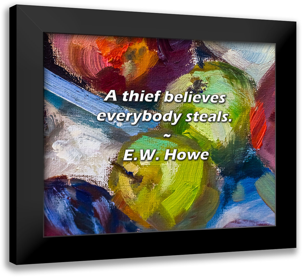 Latitude Run® E.W. Howe Quote: A thief believes everybody steals. | Wayfair