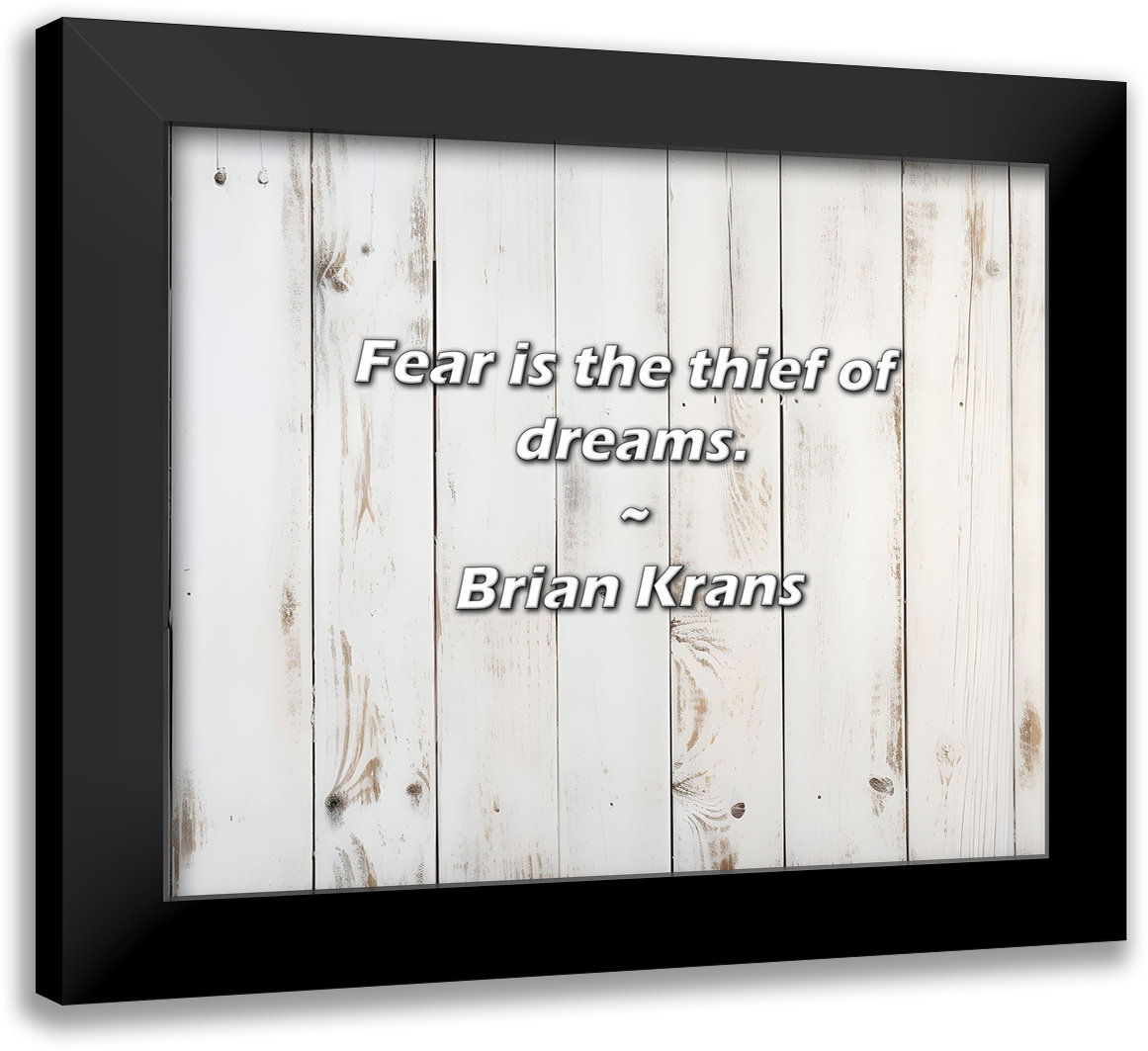 Latitude Run® Brian Krans Quote: Fear is the thief of dreams. | Wayfair