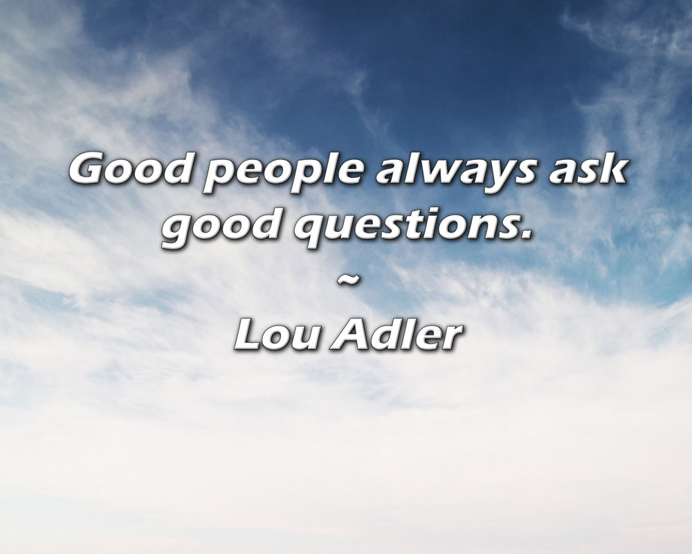 Trinx Lou Adler Quote: Good people always ask good questions. | Wayfair