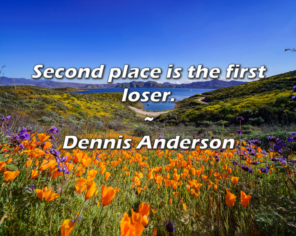 Latitude Run® Dennis Anderson Quote: Second place is the first loser ...