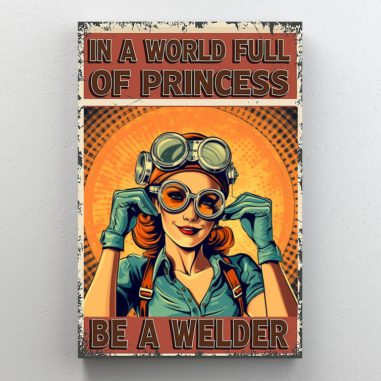 Trinx Be A Welder On Canvas Print | Wayfair