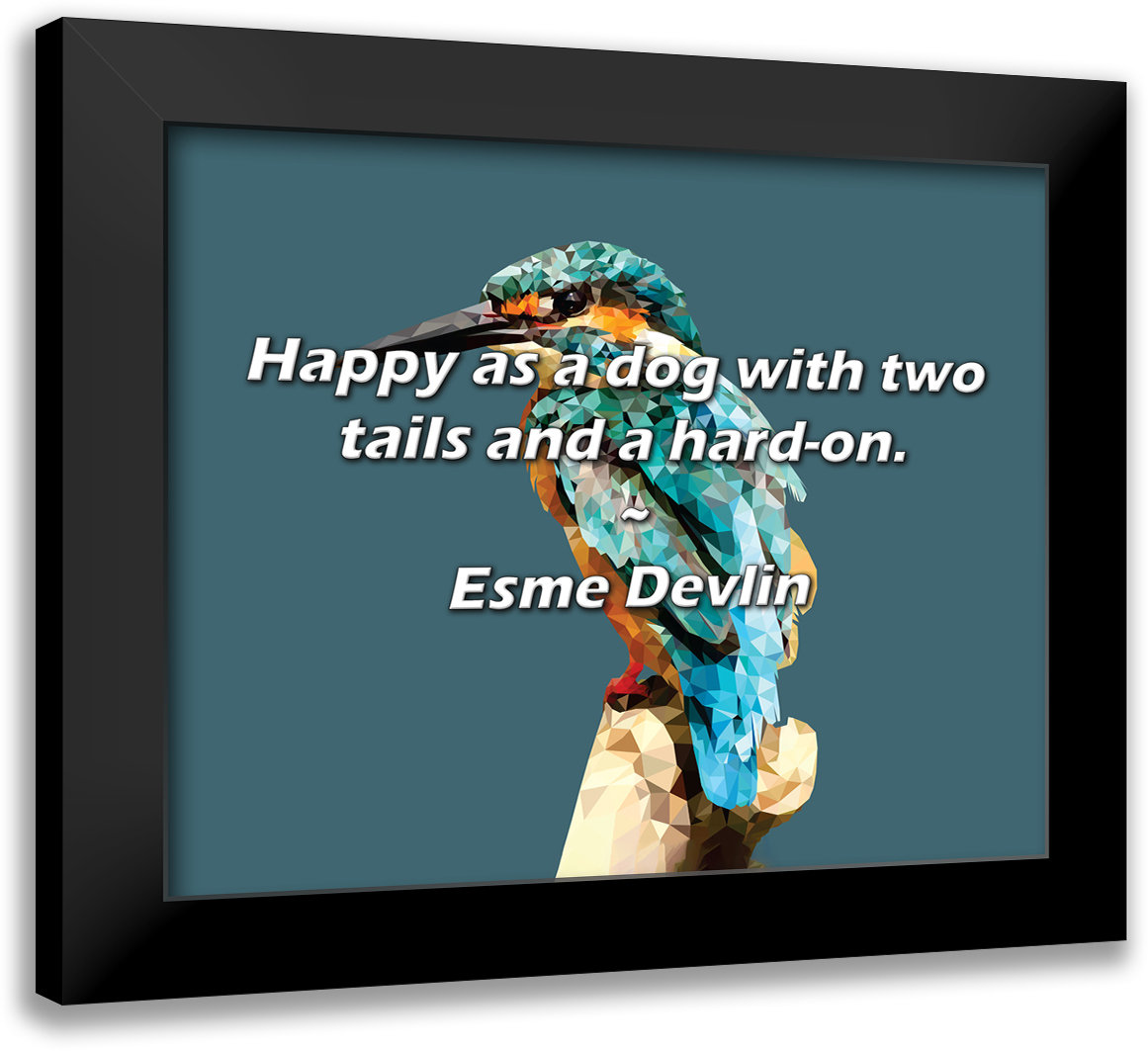 Latitude Run® Esme Devlin Quote: Happy as a dog with two tails and a ...