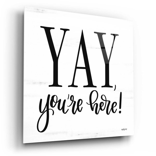 Trinx " Yay, You're Here " by Imperfect Dust on Plastic / Acrylic | Wayfair