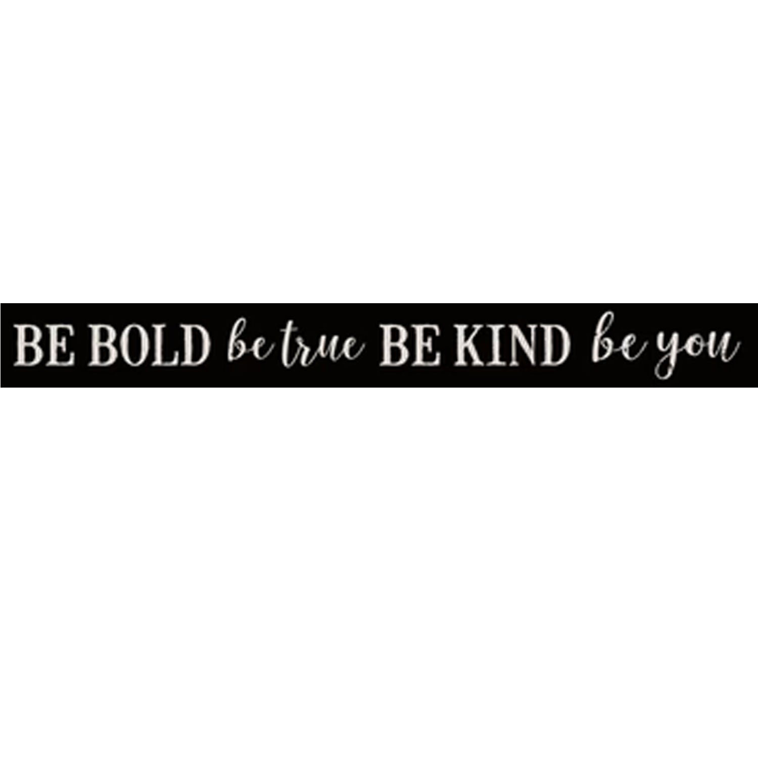 Sixtrees USA Ltd. Be Bold Be True Be Kind Be You - Solid Block Sign ...