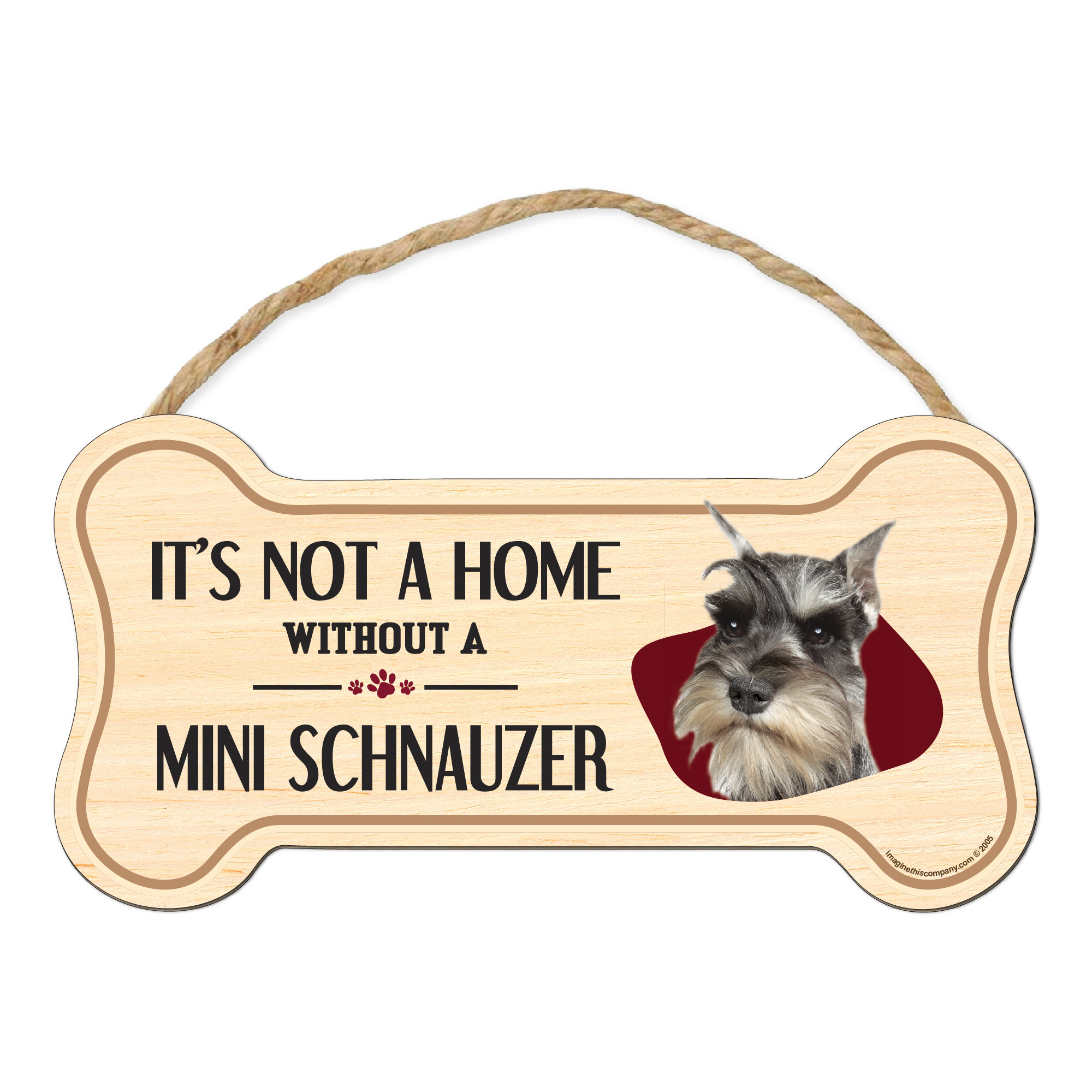 Imagine This Company It's Not a Home without Our Mini Schnauzer Bone ...