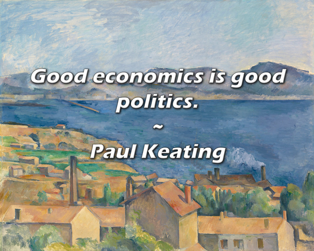 Trinx Paul Keating Quote: Good economics is good politics. | Wayfair