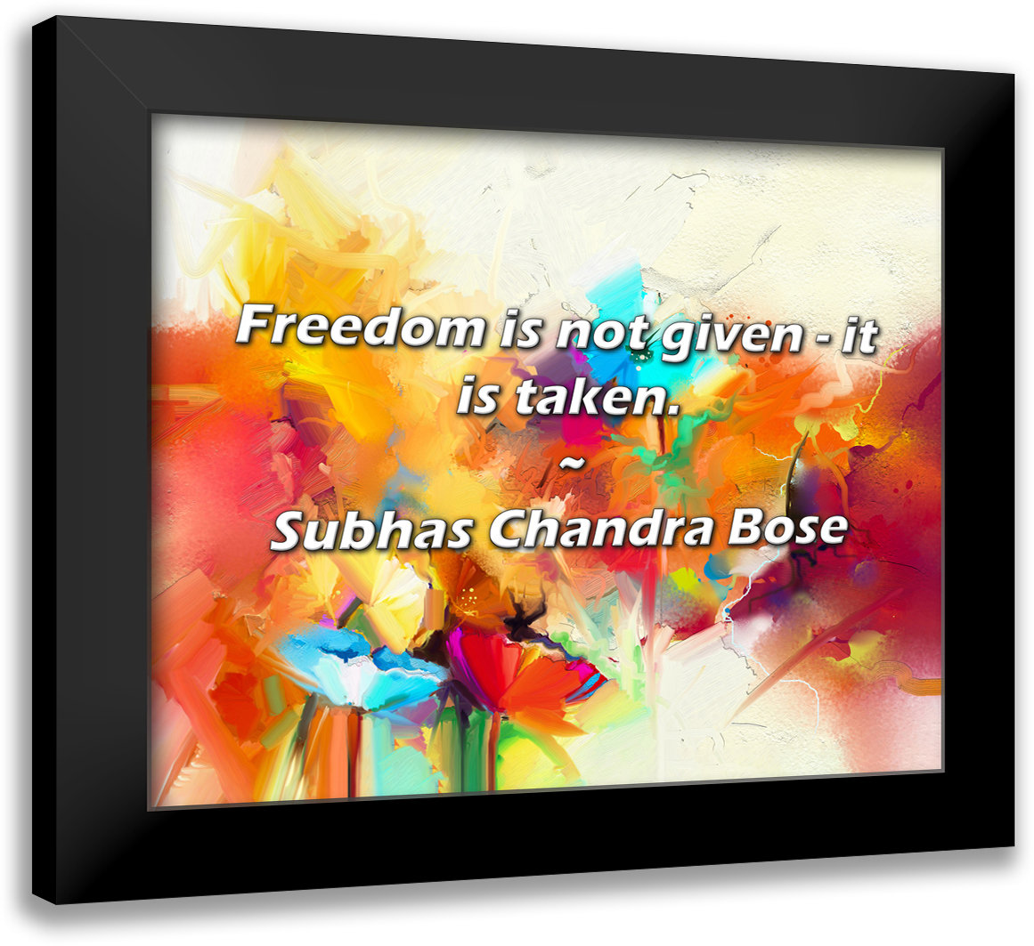Trinx Subhas Chandra Bose Quote: Freedom is not given - it is taken ...