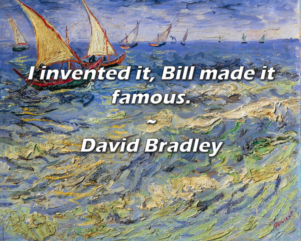 Trinx David Bradley Quote: I invented it, Bill made it famous. | Wayfair