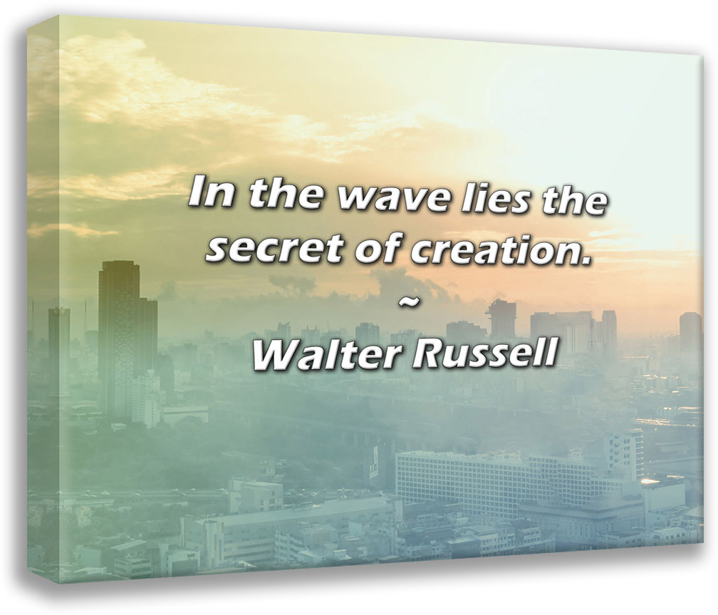 Ivy Bronx Walter Russell Quote: In the wave lies the secret of creation ...