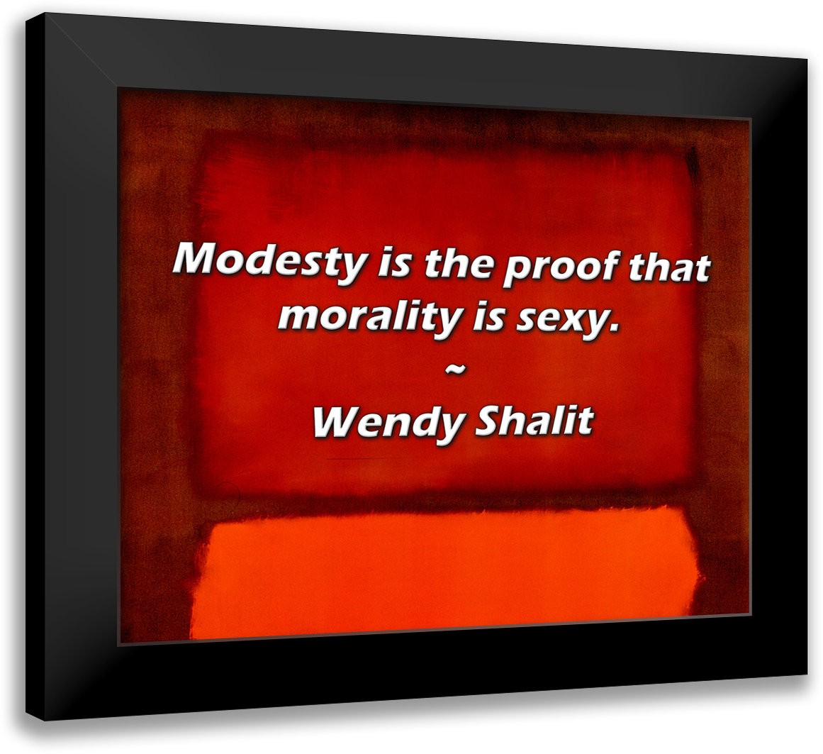 Latitude Run® Wendy Shalit Quote: Modesty is the proof that morality is ...