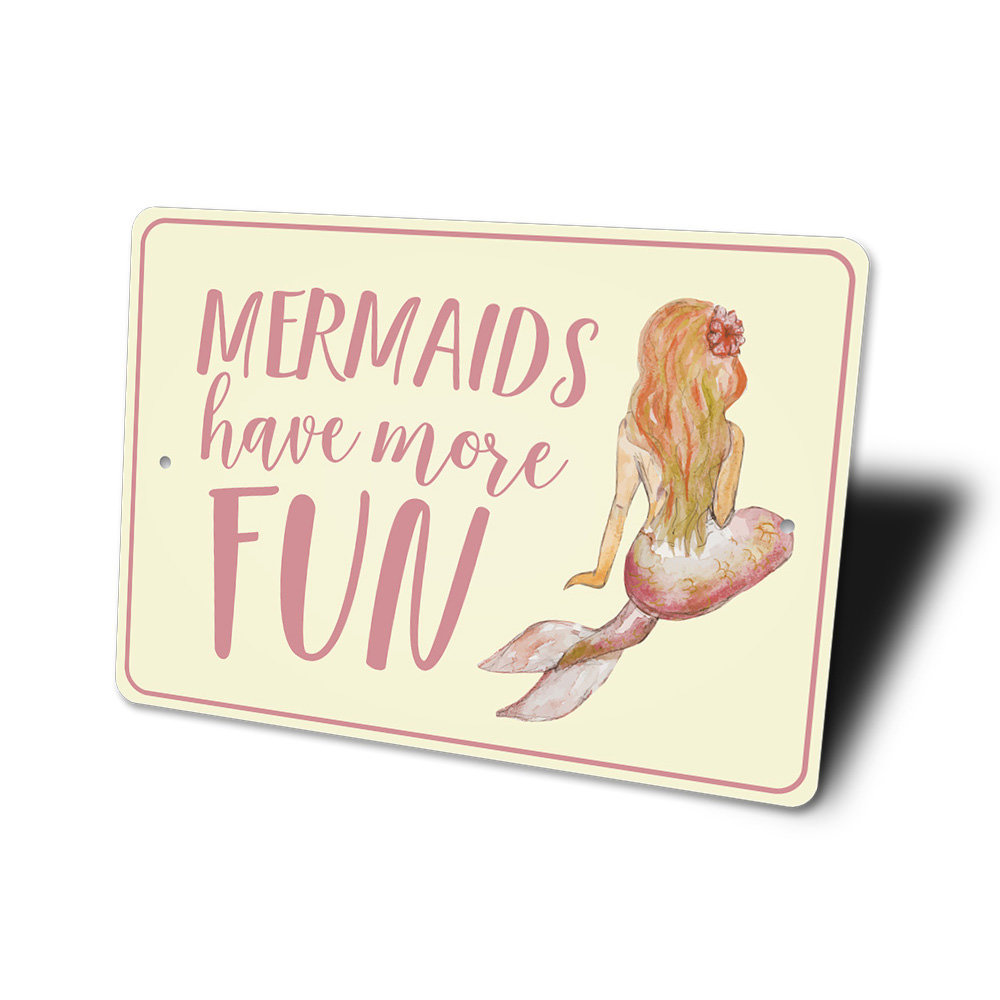 Lizton Sign Shop, Inc Mermaids Have More Fun Aluminum Sign | Wayfair