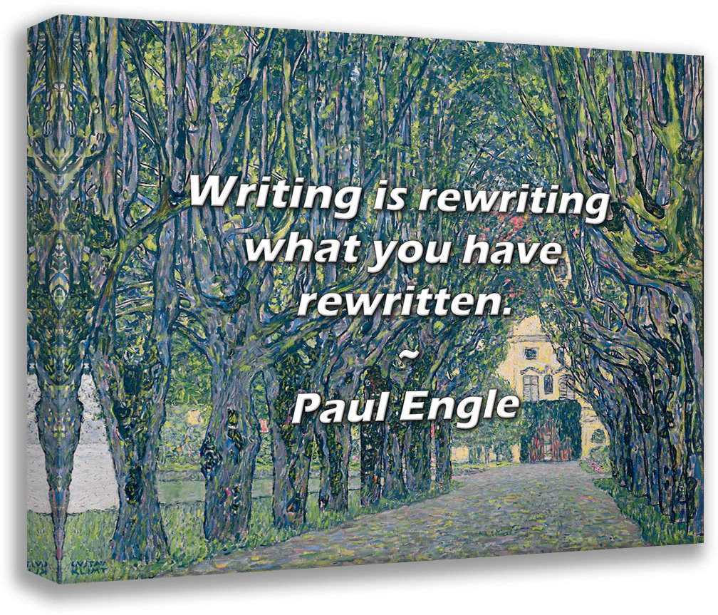 Trinx Paul Engle Quote: Writing is rewriting what you have rewritten ...