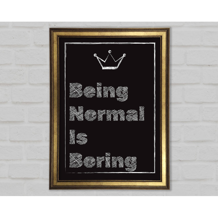Happy Larry Being Normal Is Boring Framed Print | Wayfair.co.uk