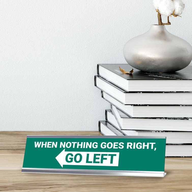 Signs ByLITA When Nothing Goes Right, Go Left Desk Sign - Wayfair Canada