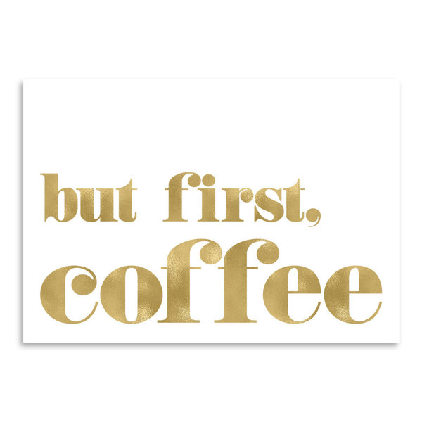 17 Stories But First Coffee Gold on White by Amy Brinkman - Poster Art ...