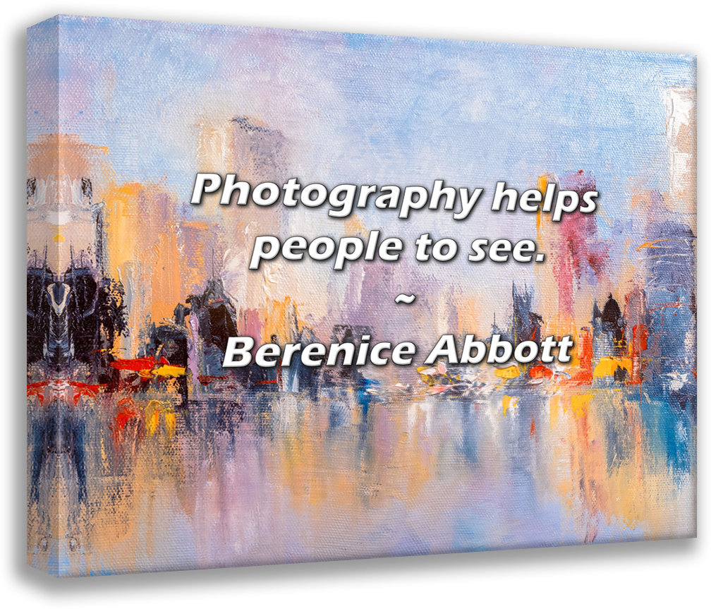 Trinx Berenice Abbott Quote: Photography helps people to see. | Wayfair