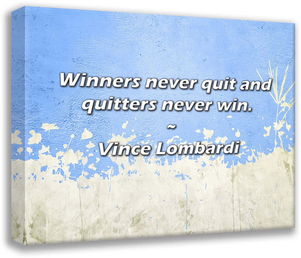 Trinx Vince Lombardi Quote: Winners never quit and quitters never win ...