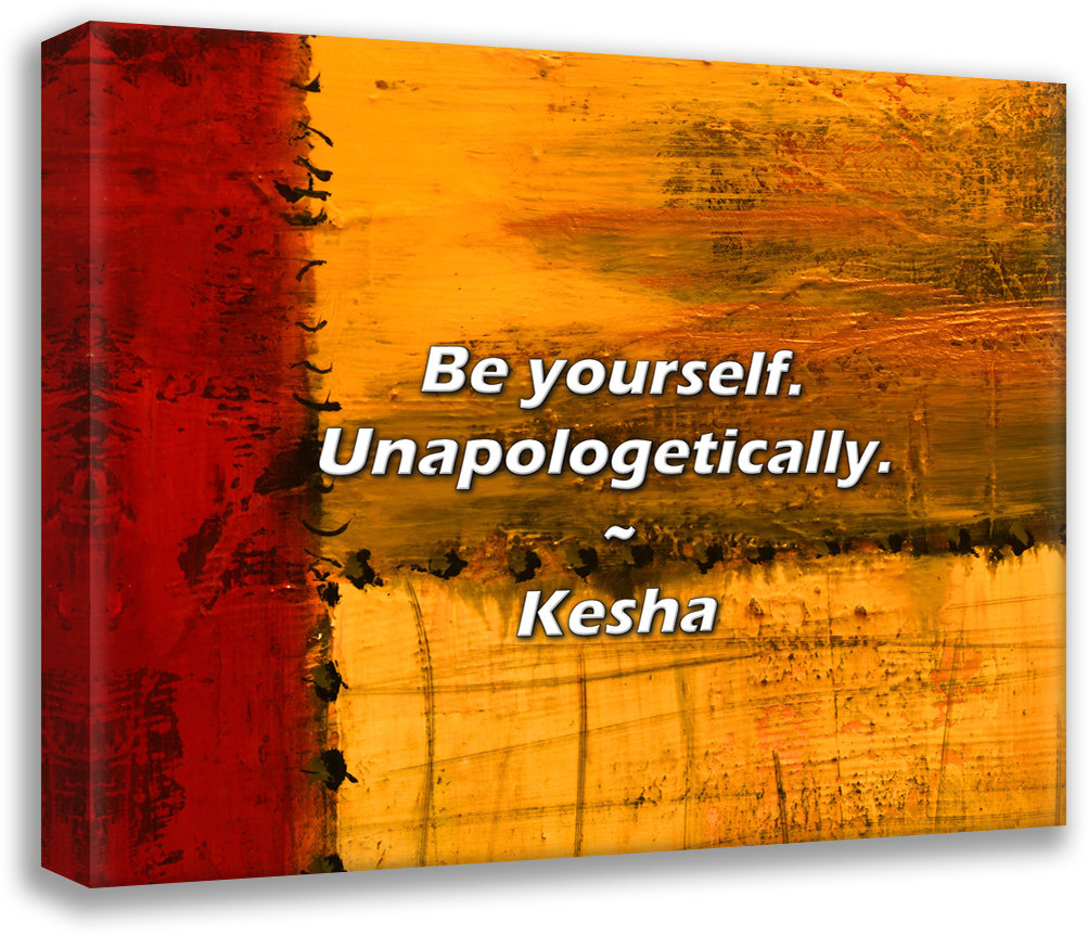 Latitude Run® Artsy Quote "Be yourself. Unapologetically." By Kesha ...