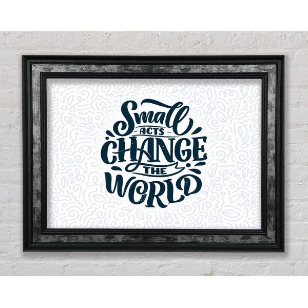Happy Larry Small Acts Change The World Framed Print | Wayfair.co.uk