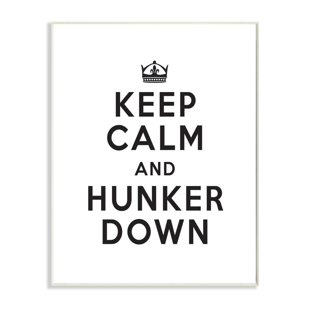 Stupell Industries Keep Calm and Hunker Down Stay Home Sign by Urban ...